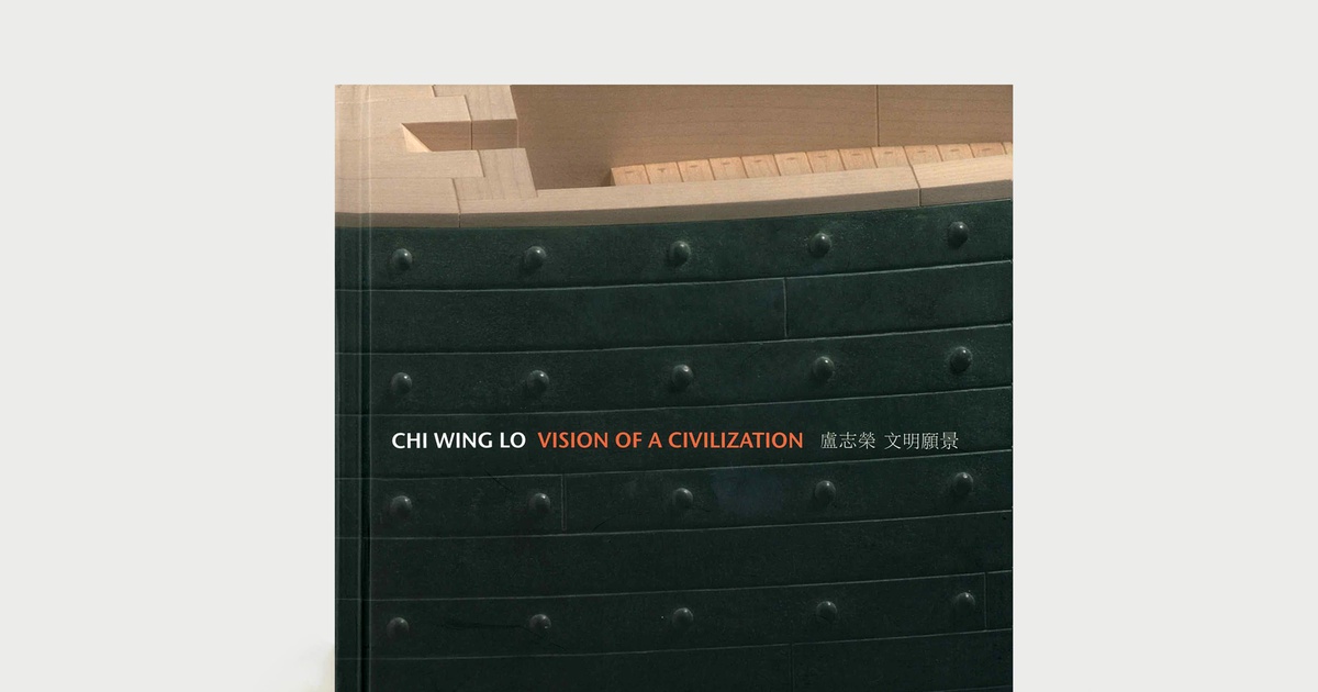 Publication: Chi Wing Lo - Vision of a Civilization | Kwai Fung Hin